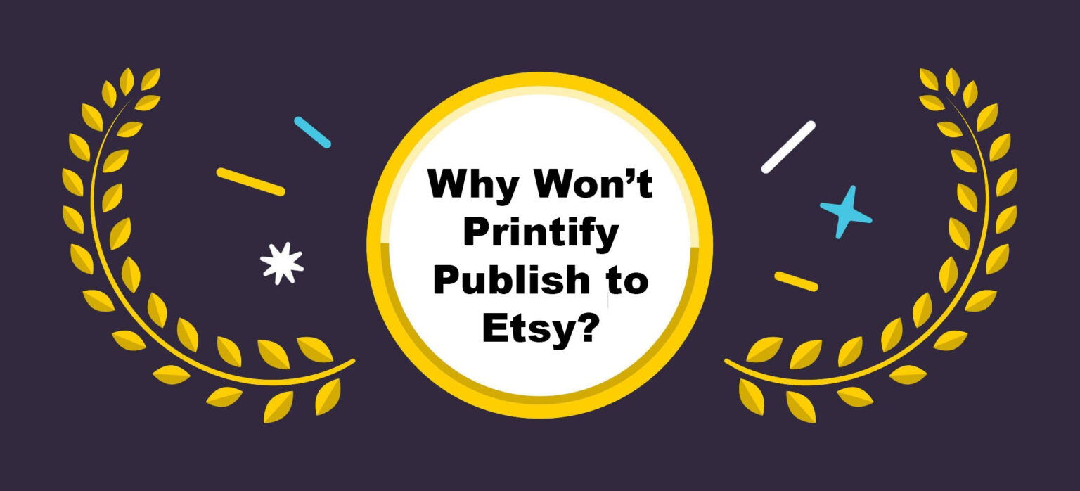 Why Won’t Printify Publish to Etsy? (And How to Fix It) - Bootstrapping ...
