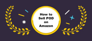 How to Sell Print on Demand on Amazon: A Step-by-Step Guide - Bootstrapping Ecommerce